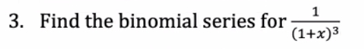 Solved Find the binomial series for 1(1+x)3 | Chegg.com