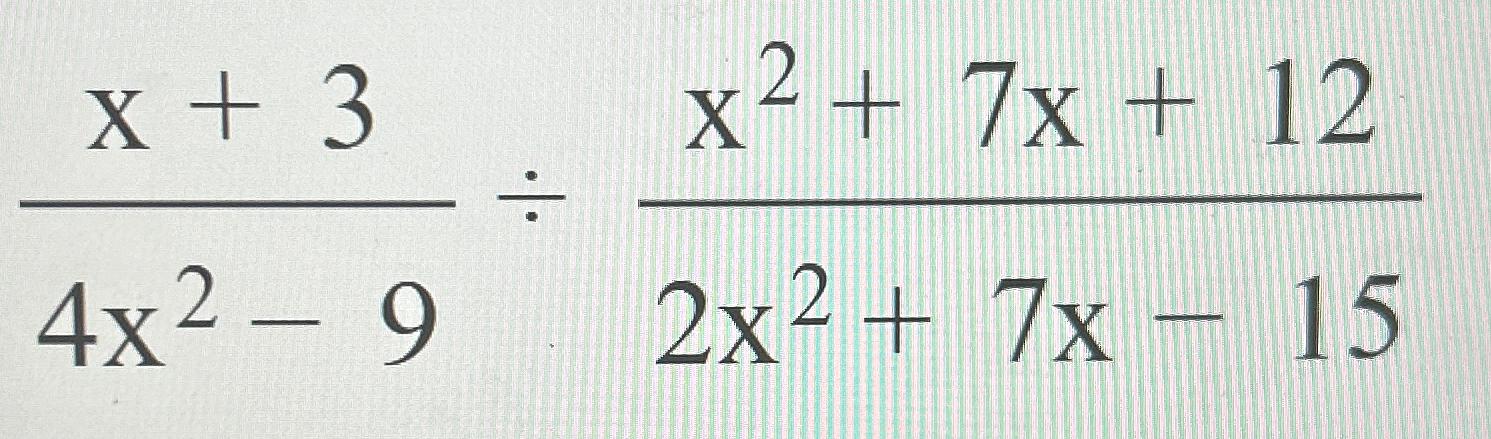 Solved x+34x2-9÷x2+7x+122x2+7x-15 | Chegg.com