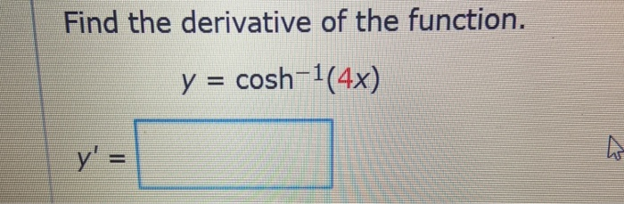 Solved Find the derivative of the function. y = cosh-1(4x) | Chegg.com