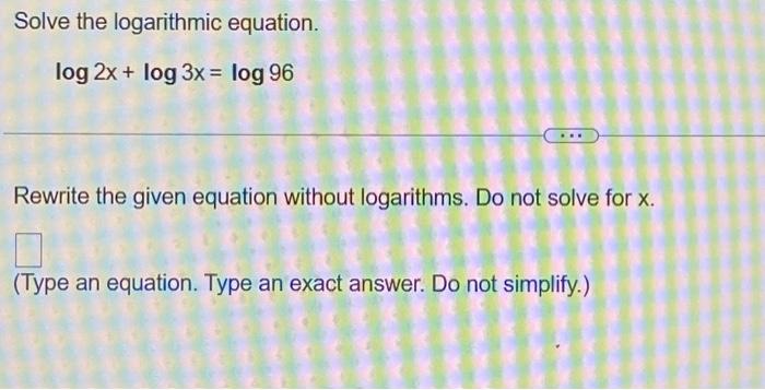Solved Solve the logarithmic equation. log 2x + log 3x = log | Chegg.com
