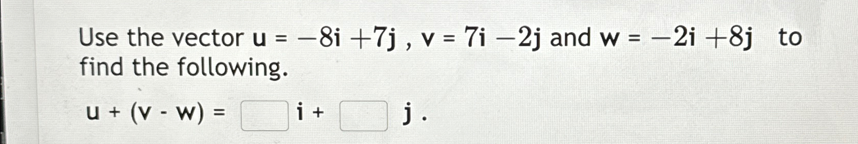 Solved Use the vector u=-8i+7j,v=7i-2j ﻿and w=-2i+8j ﻿to | Chegg.com