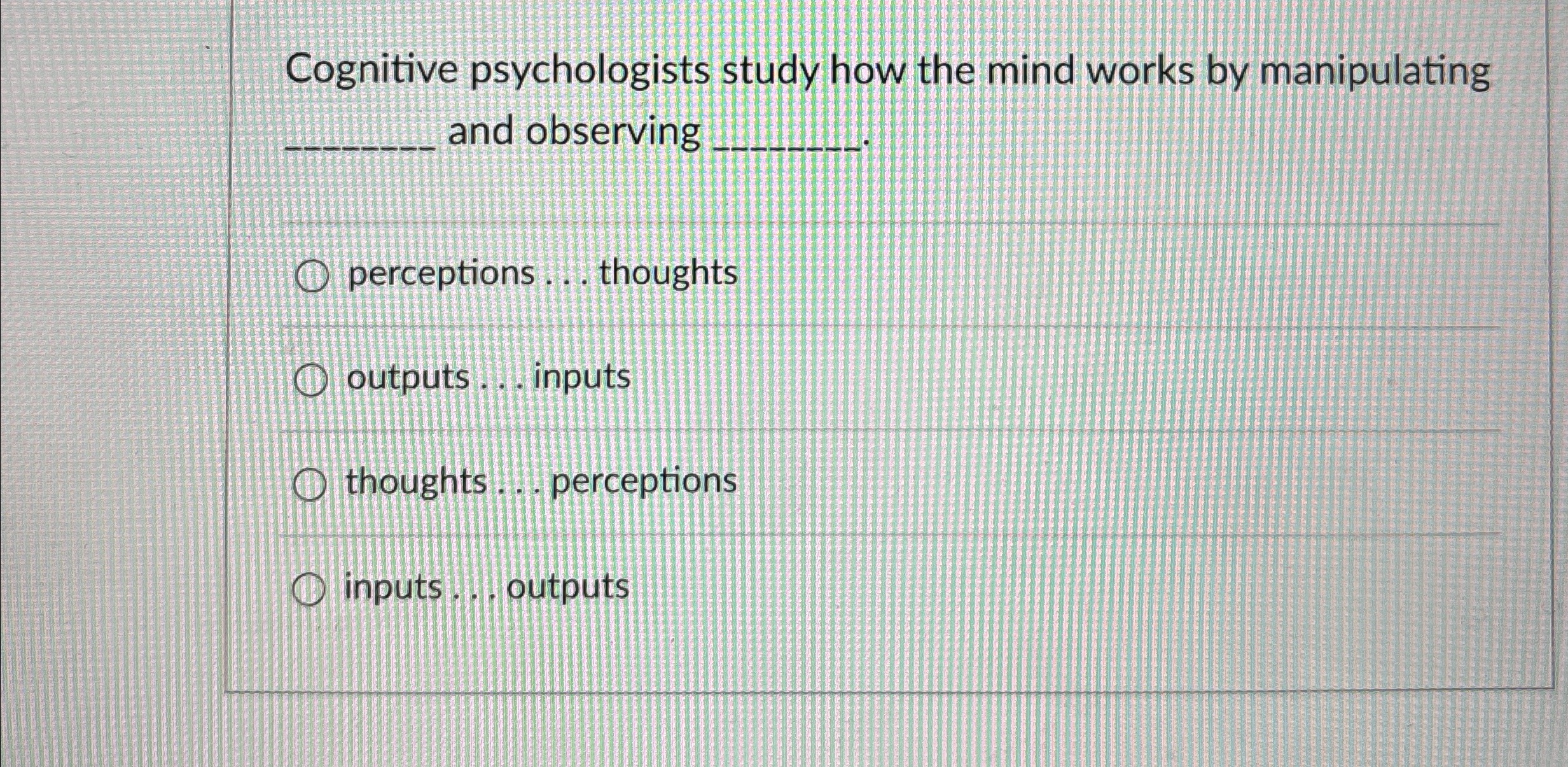 Solved Cognitive psychologists study how the mind works by | Chegg.com