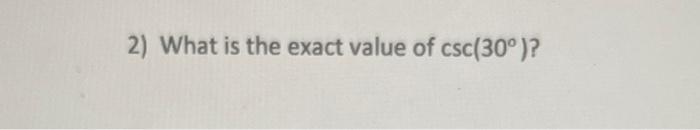 Solved 2) What is the exact value of csc(30°)? | Chegg.com