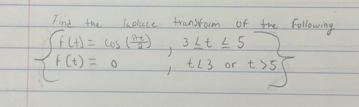 Solved Find the F(t) = COS f(t) = 0 S laplace transform Cos | Chegg.com