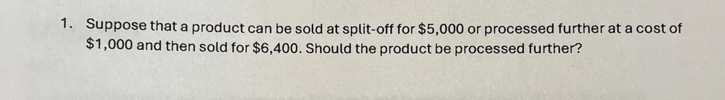 Suppose that a product can be sold at split-off for | Chegg.com