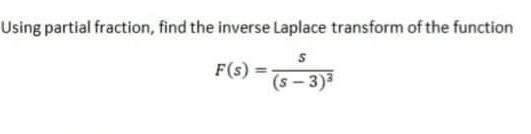 Solved Using partial fraction, find the inverse Laplace | Chegg.com