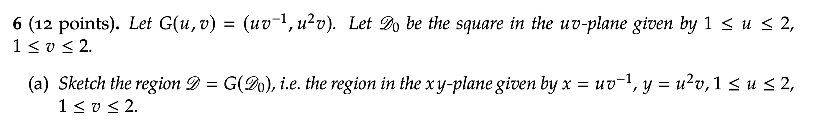 Solved 6 (12 points). Let G(u,v)=(uv-1,u2v). Let D0 be | Chegg.com Solved 6 (12 points). Let G(u,v)=(uv-1,u2v). Let D0 be | Chegg.com