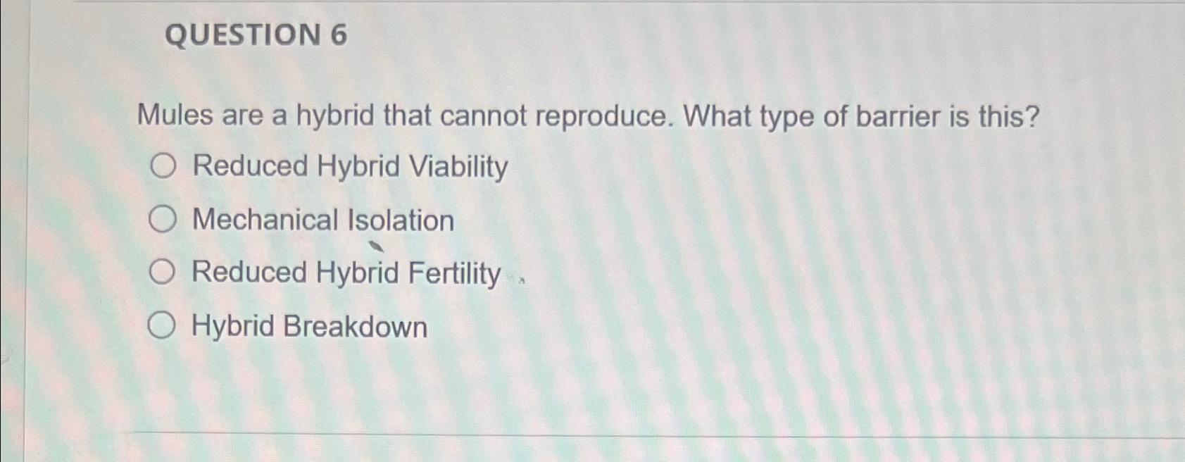 Solved QUESTION 6Mules are a hybrid that cannot reproduce. | Chegg.com
