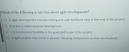 Solved Which of the following is not true about agile | Chegg.com