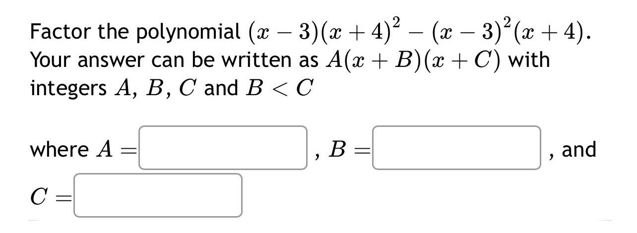 Solved Factor the polynomial (x-3)(x+4)2-(x-3)2(x+4).Your | Chegg.com