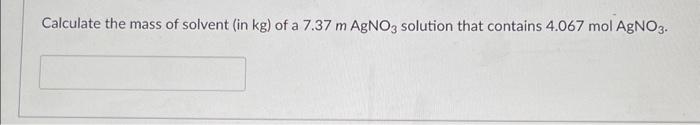 Solved Calculate the mass of solvent (in kg) of a 7.37 m | Chegg.com