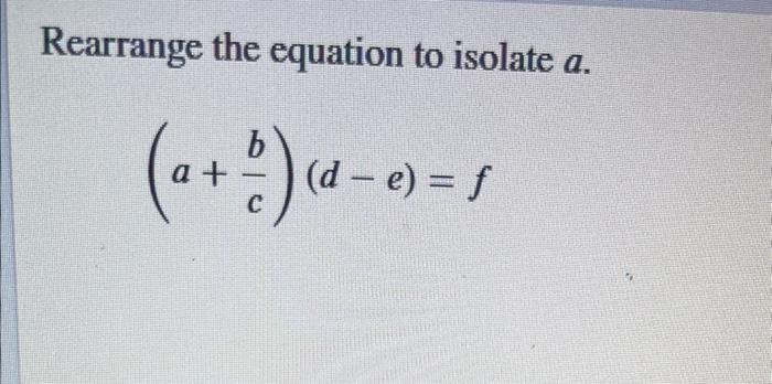 Solved Rearrange the equation to isolate a. (+) (d – e) = f | Chegg.com