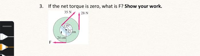 Solved 3. If the net torque is zero, what is F? Show your | Chegg.com