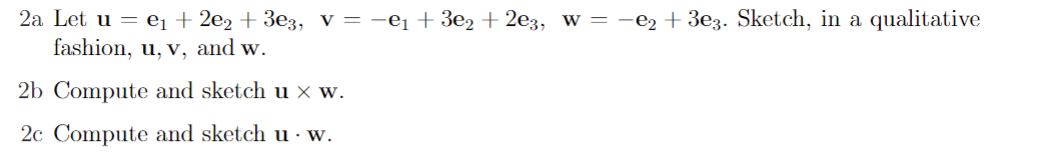 Solved 2a Let u=e1+2e2+3e3,v=-e1+3e2+2e3,w=-e2+3e3. ﻿Sketch, | Chegg.com