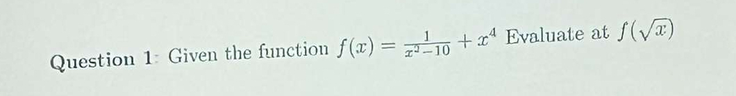 Solved Question 1: Given the function f(x)=1x2-10+x4 | Chegg.com