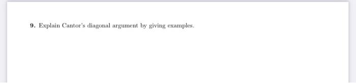 Solved 9. Explain Cantor's diagonal argument by giving | Chegg.com