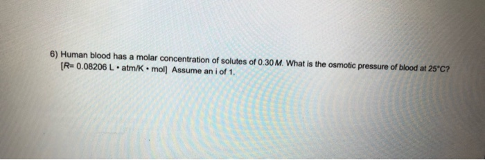 Solved 6) Human blood has a molar concentration of solutes | Chegg.com
