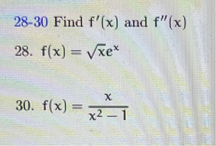 Solved 28-30 Find f′(x) and f′′(x) 28. f(x)=xex 30. | Chegg.com