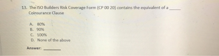 Solved 13. The ISO Builders Risk Coverage Form (CP 00 20) | Chegg.com