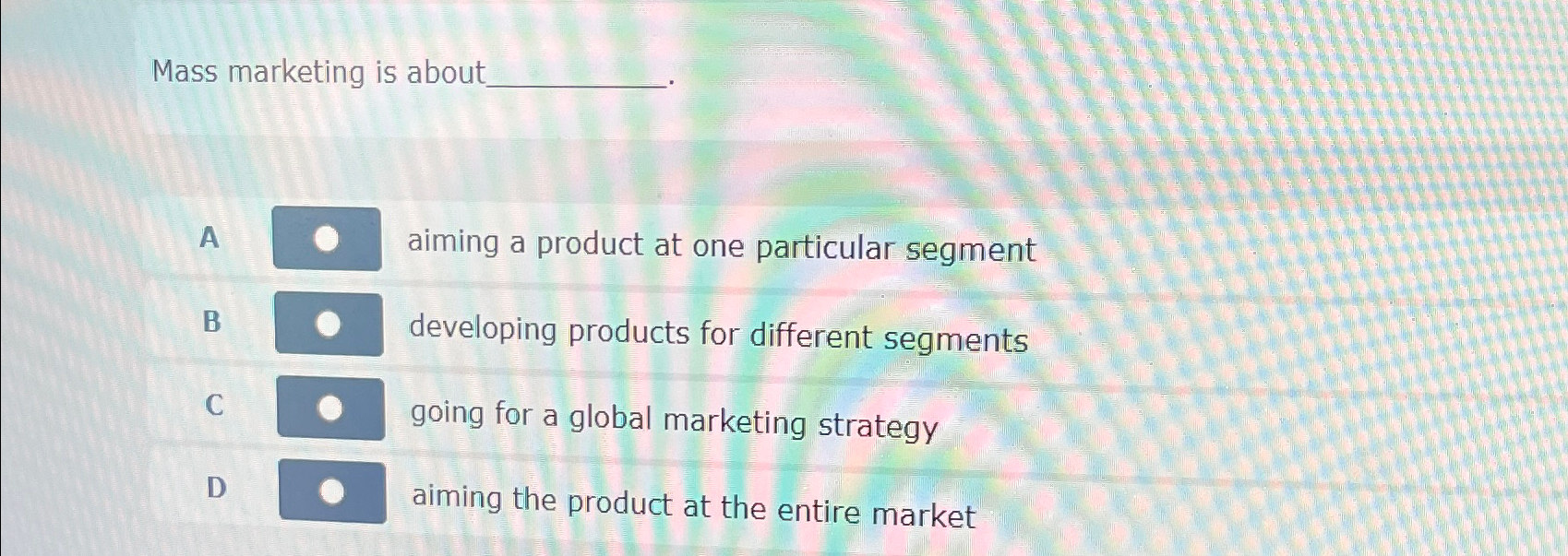 Solved Mass marketing is aboutA aiming a product at one | Chegg.com