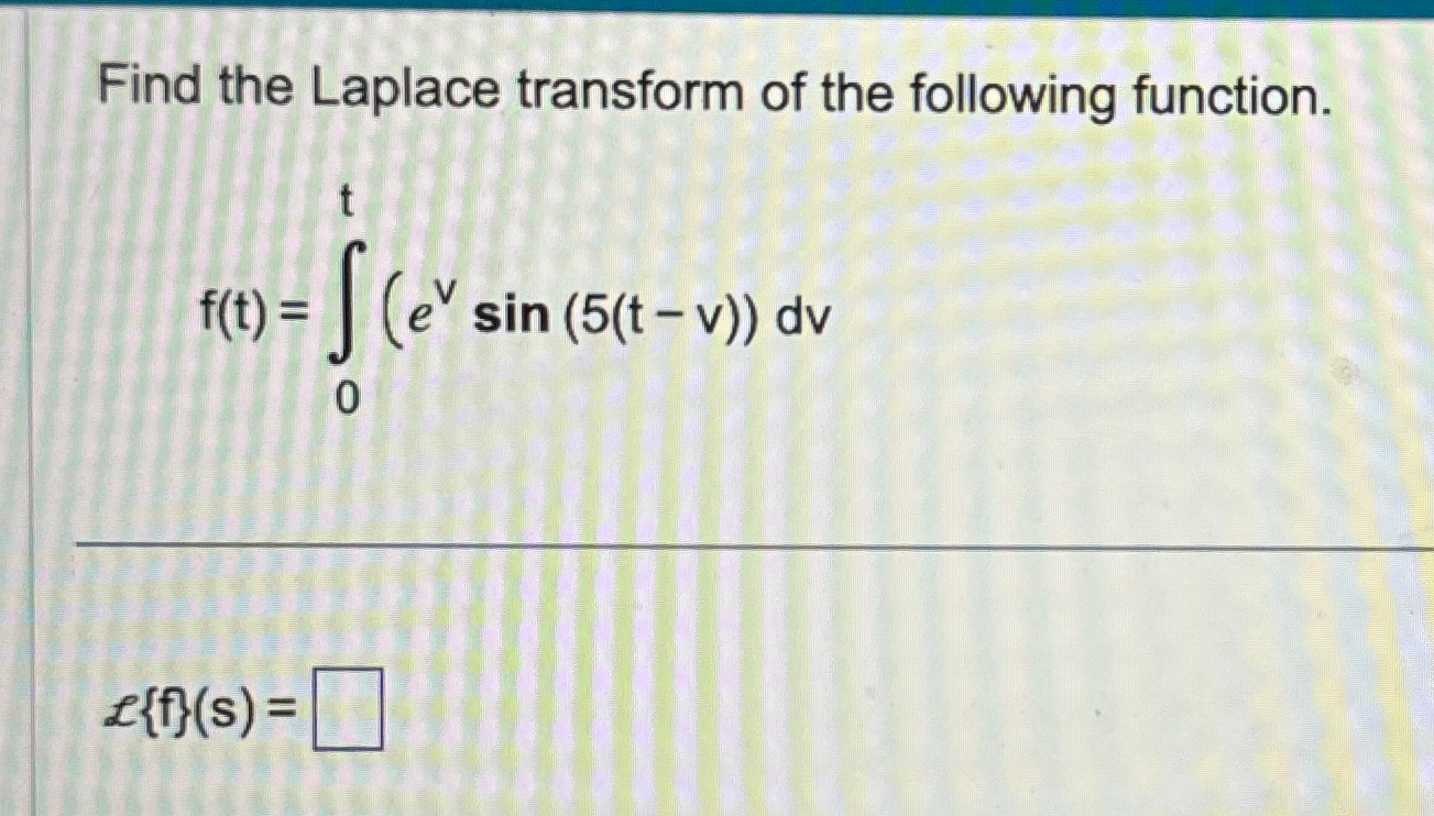 Solved Find the Laplace transform of the following function. | Chegg.com