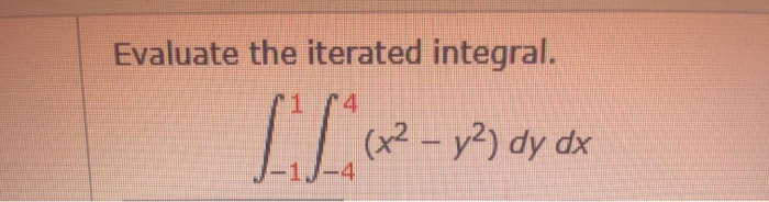 Solved Evaluate the iterated integral. (x2 - y2) dy dx I-1 | Chegg.com