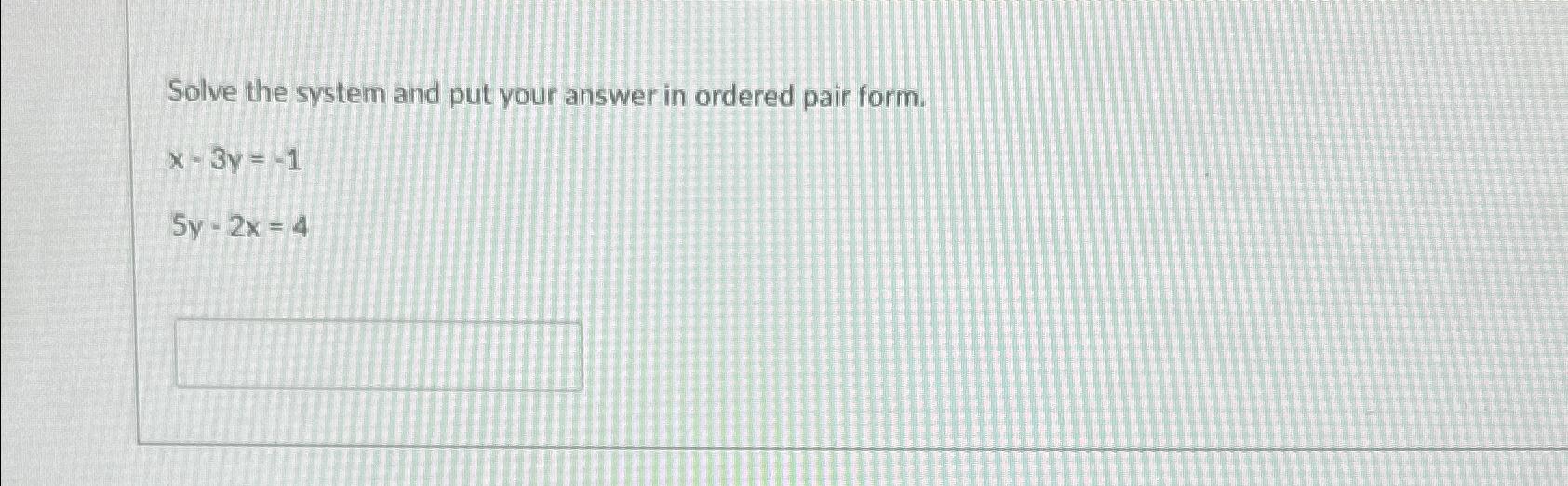 Solved Solve the system and put your answer in ordered pair | Chegg.com