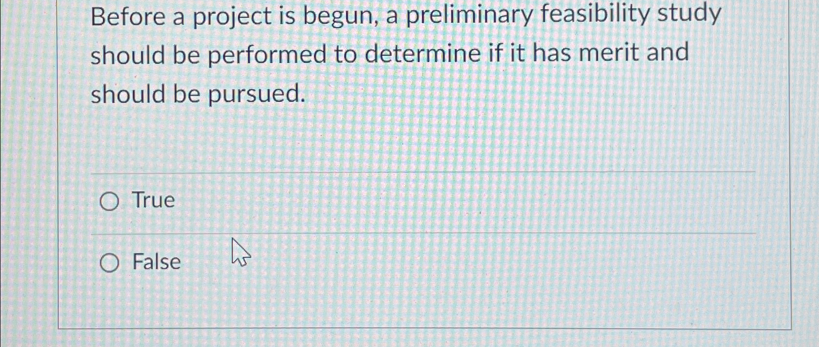 Solved Before a project is begun, a preliminary feasibility | Chegg.com