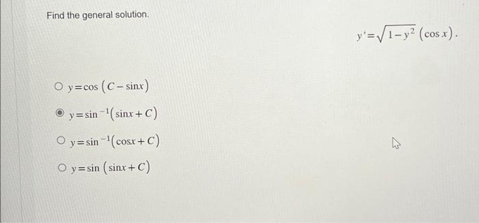 Solved Find the general solution. Oy=cos (C-sinx) | Chegg.com