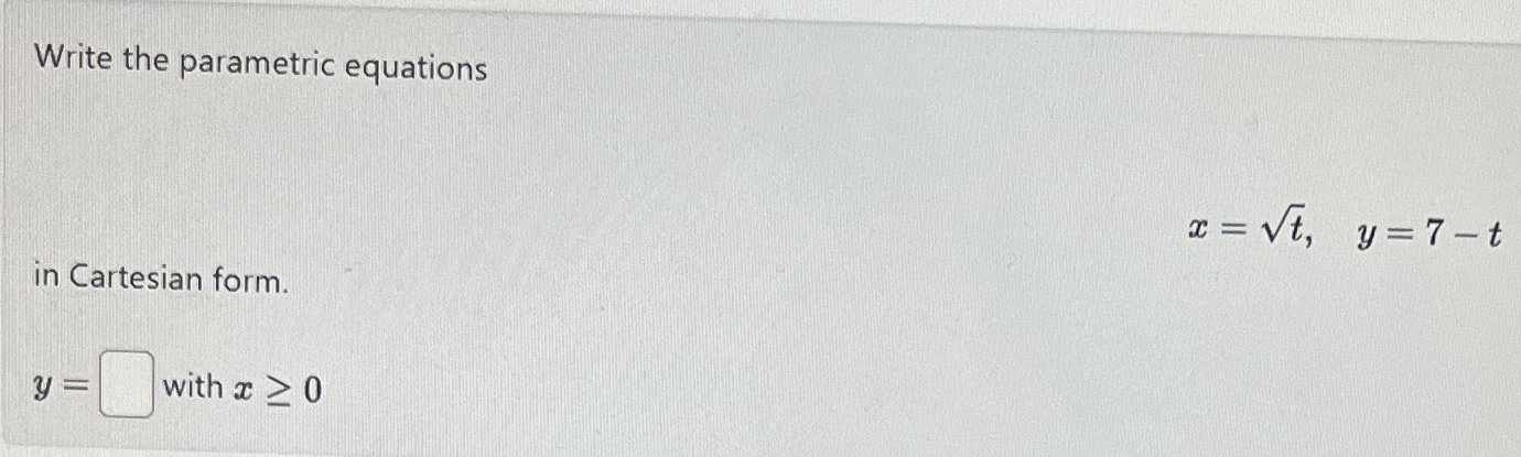 Solved Write the parametric equationsx=t2,y=7-tin Cartesian | Chegg.com