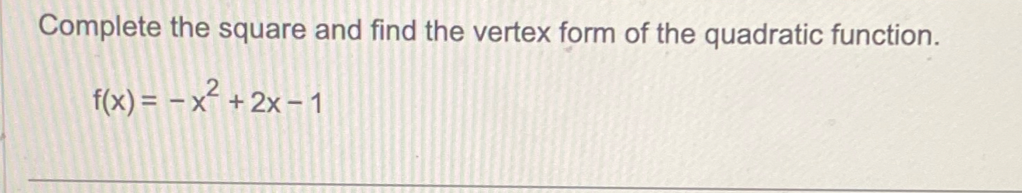 Solved Complete the square and find the vertex form of the | Chegg.com
