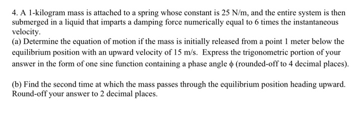 Solved 4. A 1-kilogram mass is attached to a spring whose | Chegg.com