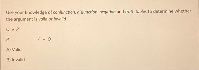 Solved Use your knowledge of conjunction, disjunction, | Chegg.com