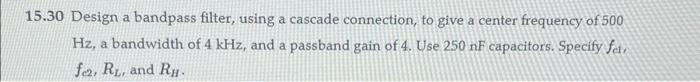 Solved 15.30 Design a bandpass filter, using a cascade | Chegg.com