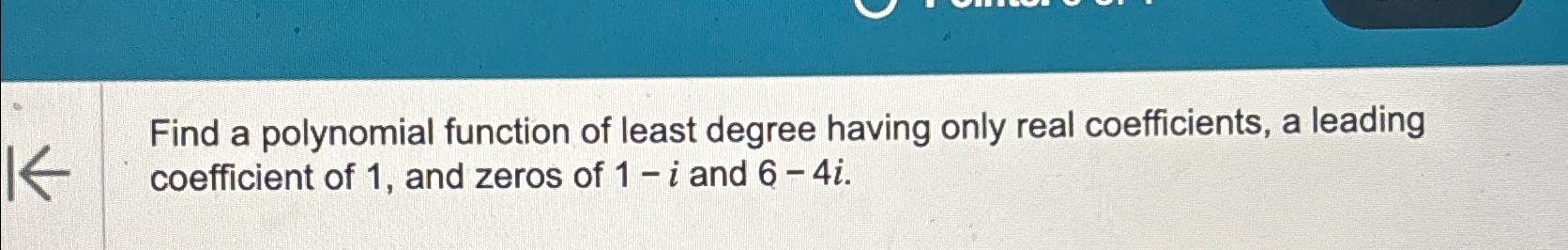 Solved Find a polynomial function of least degree having | Chegg.com