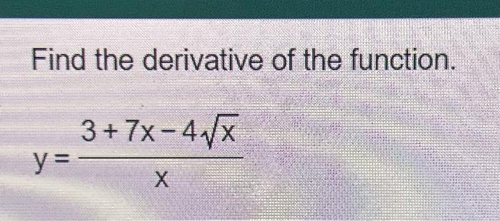 Solved Find the derivative of the function. y=x3+7x−4x | Chegg.com