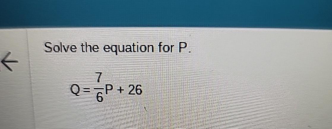 Solved Solve the equation for P.Q=76P+26 | Chegg.com