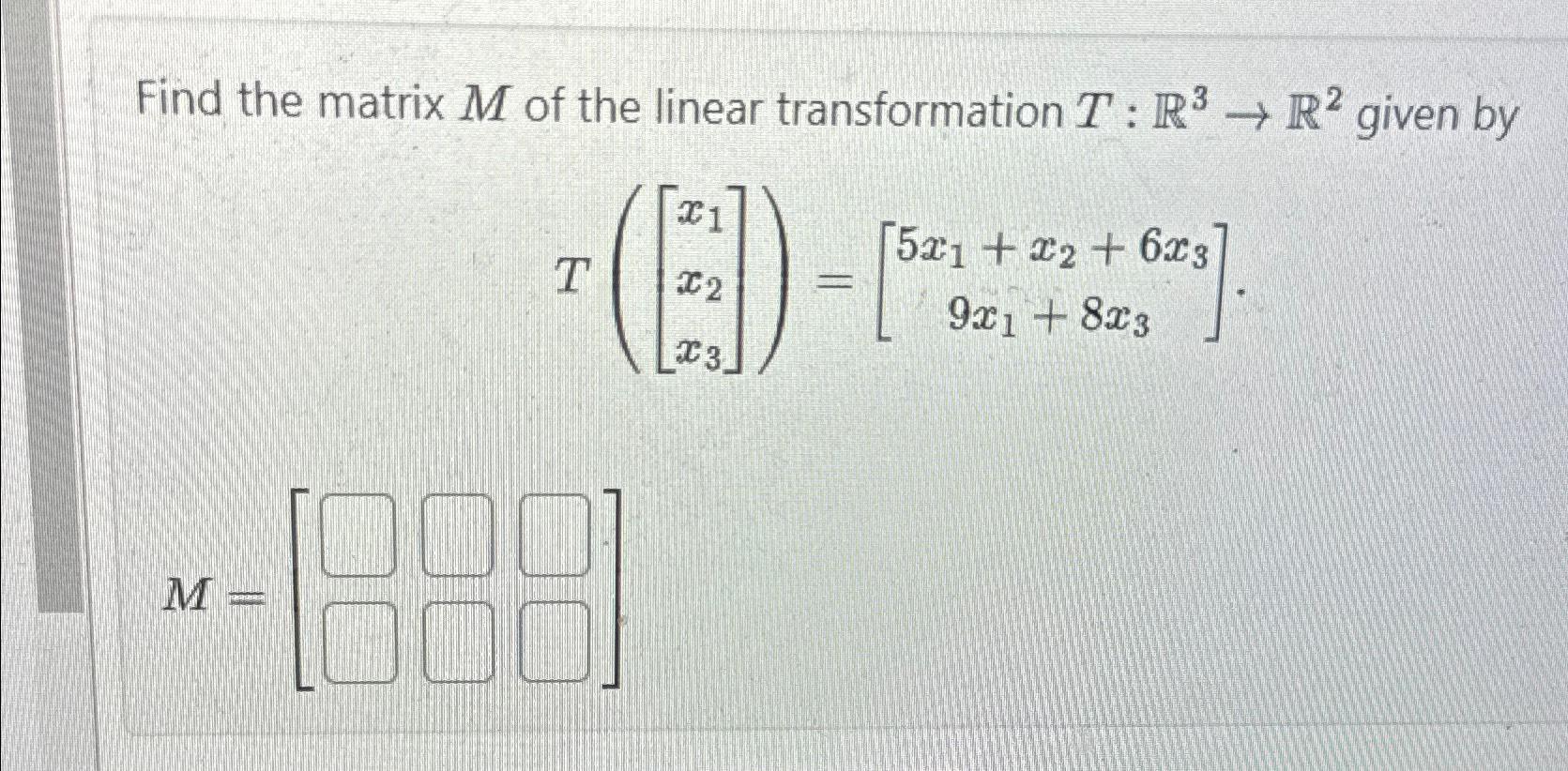 Solved Find the matrix M ﻿of the linear transformation | Chegg.com