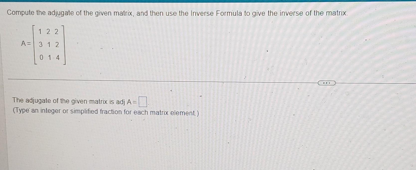 Solved Compute the adjugate of the given matrix, and then | Chegg.com