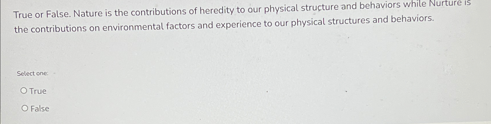 Solved True or False. Nature is the contributions of | Chegg.com