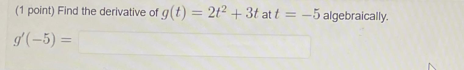 Solved ( 1 ﻿point) ﻿Find the derivative of g(t)=2t2+3t ﻿at | Chegg.com