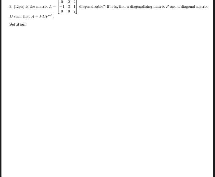 Solved 3. [12pts) Is the matrix A = 0 2 2 -1 0 02 3 1 | Chegg.com