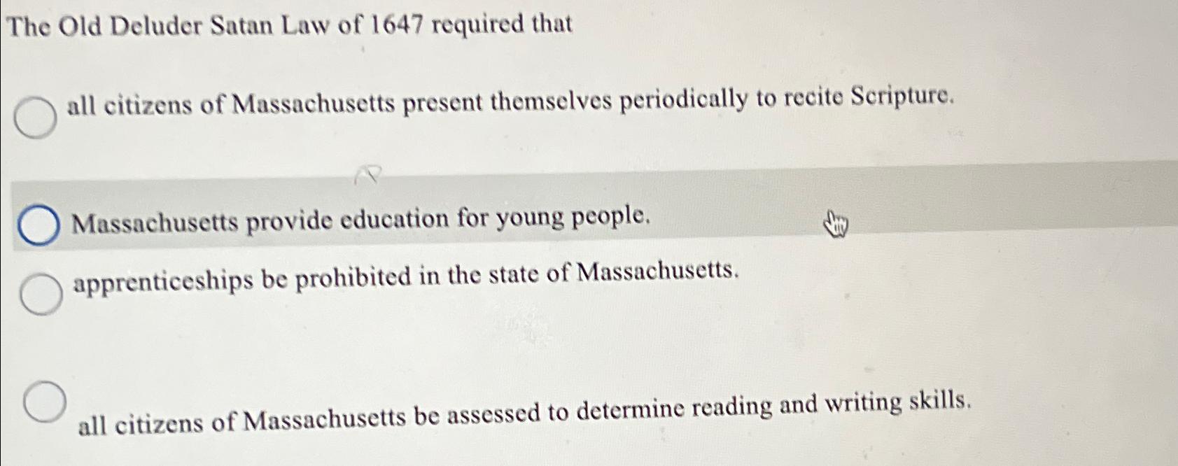 Solved The Old Deluder Satan Law of 1647 ﻿required thatall | Chegg.com