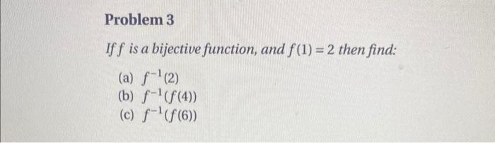 Solved If f is a bijective function, and f(1)=2 then find: | Chegg.com