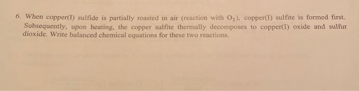 Solved 6. When copper(I) sulfide is partially roasted in air | Chegg.com