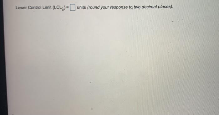Solved Lower Control Limit (LCL;)= units (round your | Chegg.com