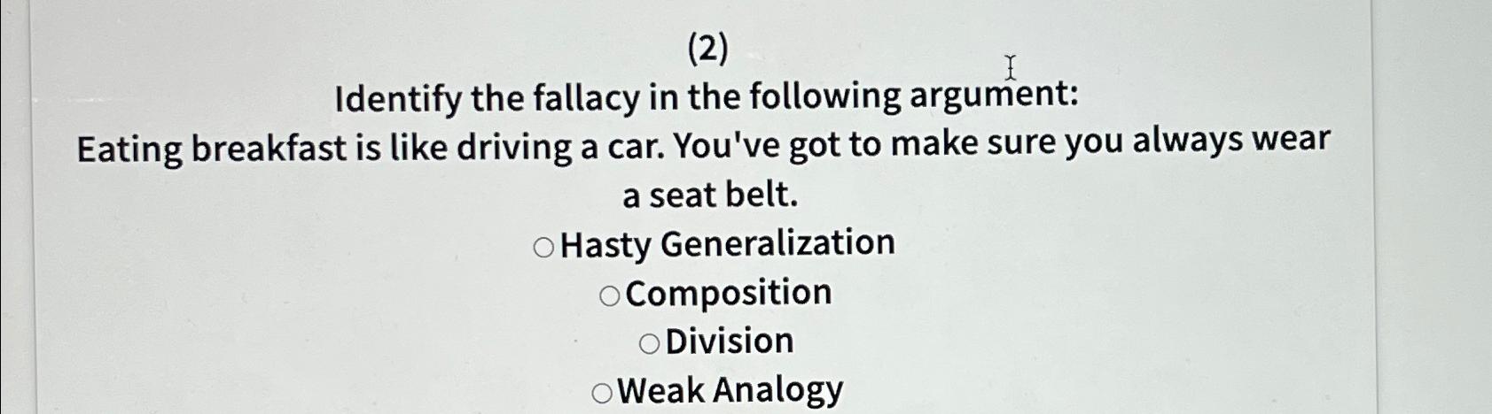Solved (2)Identify the fallacy in the following | Chegg.com