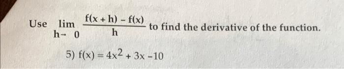 Solved Use Lim h>0 f(x+h)-f(x)/h to find the derivative of | Chegg.com