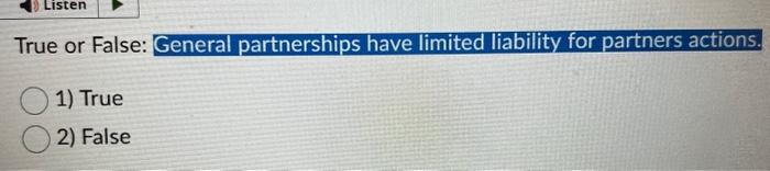 Solved True or False: General partnerships have limited | Chegg.com