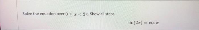 Solved Solve the equation over 0 Sa